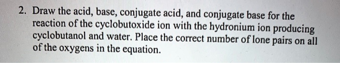 SOLVED: Draw the acid, base; conjugate acid, and conjugate base for the ...