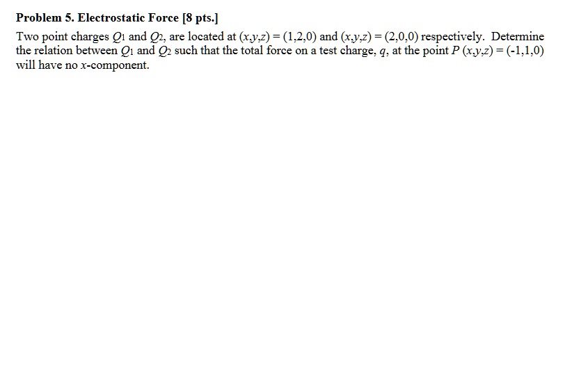problem 5 electrostatic force 8 pts two point charges q1 and q2 are located at xyz 120 and xyz ...