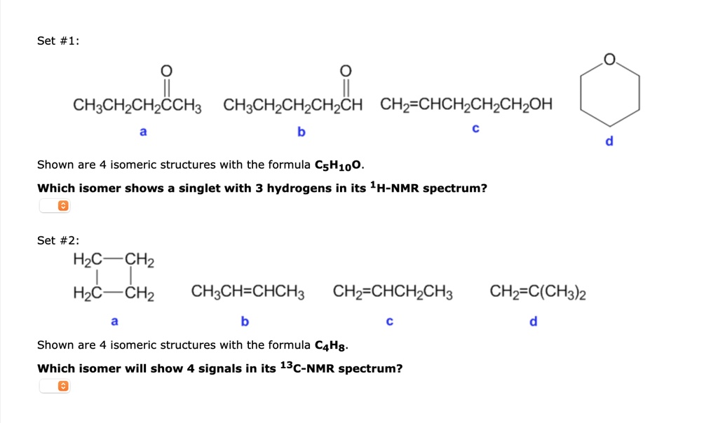 SOLVED: Set #1: 0 CH3CH2CH2CCH3 CH3CH2CH2CH2CH3 CH2=CHCH2CH2CH2OH a b d Shown are 4 isomeric ...