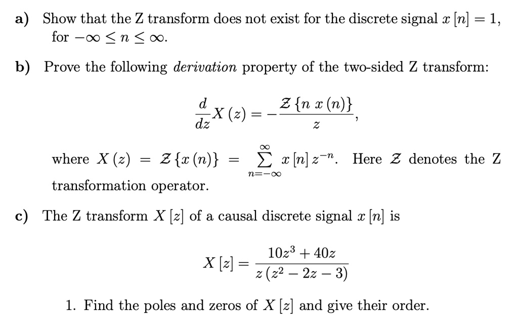 SOLVED: a) Show that the Z-transform does not exist for the discrete signal x[n] = 1, for -âˆž