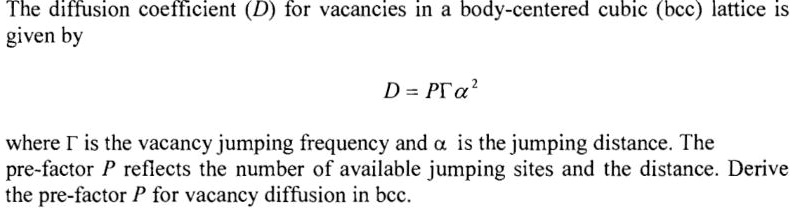 SOLVED: The diffusion coefficient (D) for vacancies in a body-centered ...