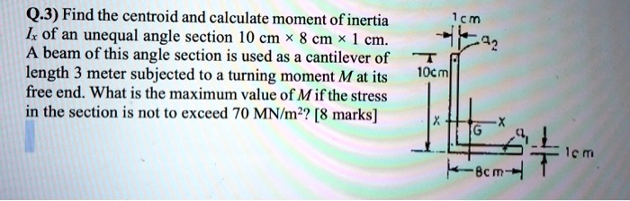 SOLVED: Q.3 Find the centroid and calculate moment of inertia Ix of an unequal angle section 10 ...
