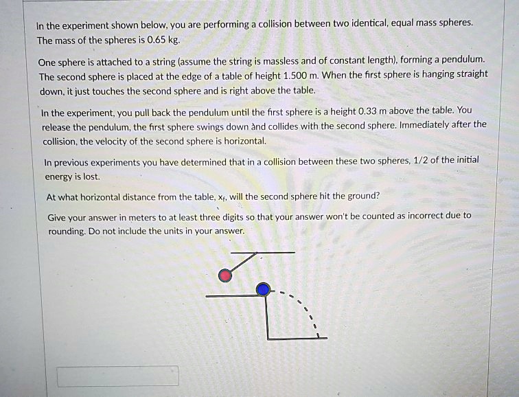 SOLVED: In the experiment shown below; vou are performing collision between two identical, equal ...