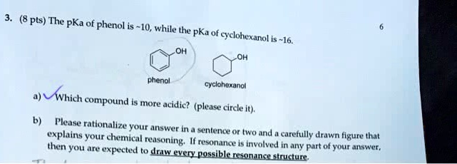 SOLVED: ' Answer both parts 3. (8 pts) The pKa of phenol is -10, while the pKa of cyclohexanol ...