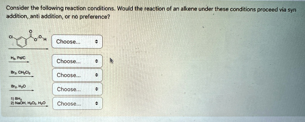 Consider the following reaction conditions. Would the reaction of an alkene under these ...