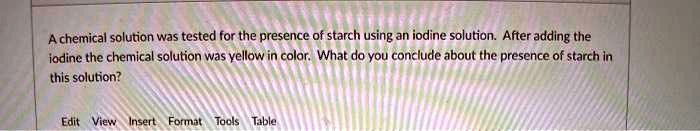 A chemical solution was tested for the presence of starch using an ...