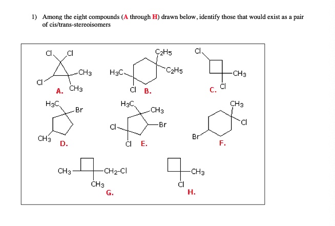 1) Among the eight compounds (A through H) drawn below, identify those that would exist as a ...