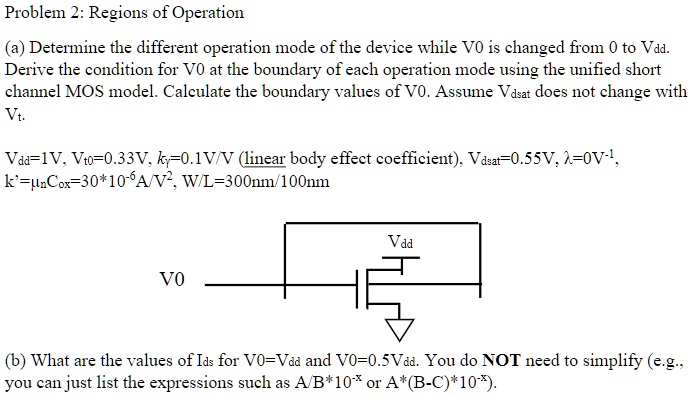 SOLVED: Problem 2: Regions of Operation a) Determine the different operation modes of the device ...