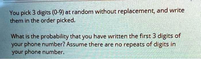 You pick 3 digits (0-9) at random without replacement, and write them in the order picked. What ...