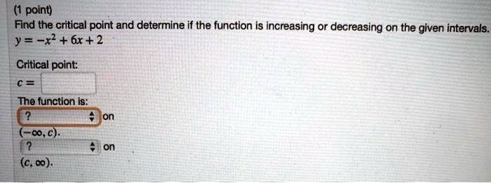 SOLVED: point) Find the critical point and determine if the function is increasing or decreasing ...