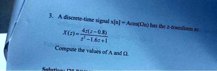 SOLVED: 3.A discrete-time signal x[n]=Acos(Onhas the z-transform as 22 ...