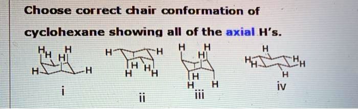 SOLVED: Choose correct chair conformation of cyclohexane showing all of the axial H's. Hh HL HS ...