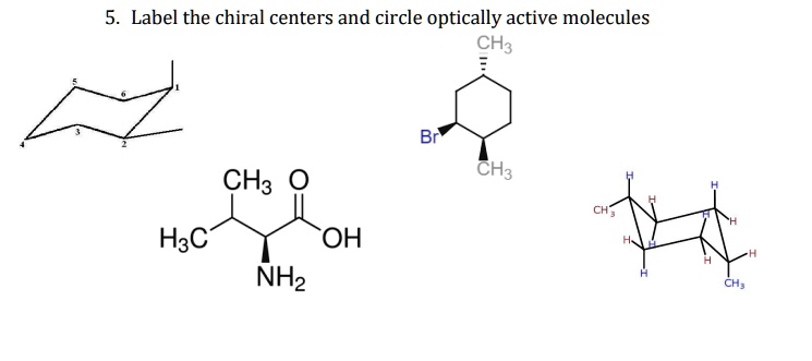 SOLVED: Label the chiral centers and circle optically active molecules CH3 CH3 CH3 H3C OH NH2