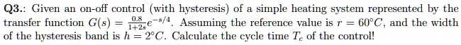 SOLVED: Q3.: Given an on-off control (with hysteresis of a simple ...