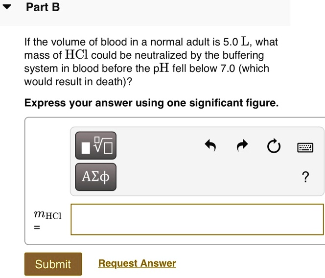 If the volume of blood in a normal adult is 5.0 L, what mass of HCl ...