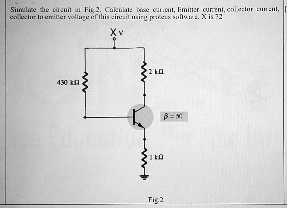 Simulate The Circuit In Fig 2 Calculate Base Current Emitter Current Collector Current