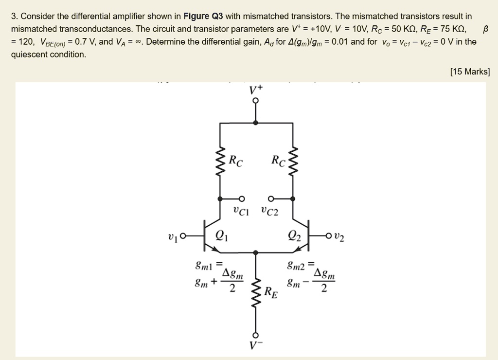 3 consider the differential amplifier shown in figure q3 with mismatched transistors the ...
