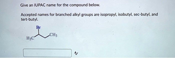 give an iupac name for the compound below accepted names for branched ...