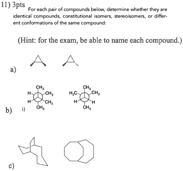 11) 3pts For each pair of compounds below, determine whether they are identical compounds ...
