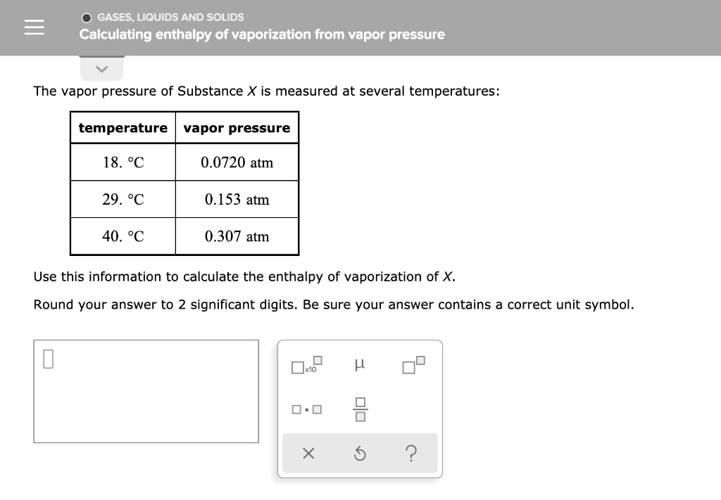 SOLVED: GASES; LIQUIDS AND SOLIDS Calculating enthalpy of vaporization from vapor pressure The ...