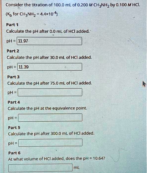 SOLVED: Texts: Consider the titration of 100.0 mL of 0.200 M CH3NH2 by 0.100 M HCl. Kb for ...