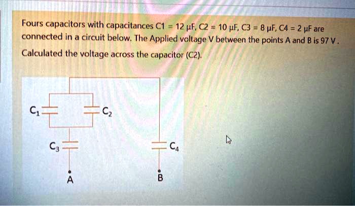 Fours Capacitors With Capacitances C1 12 µf C2 10 µf C3 8 µf C4 2 µf Are Connected In