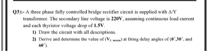 SOLVED: Q3 - A three-phase fully controlled bridge rectifier circuit is ...