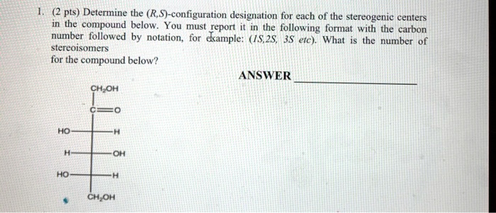 SOLVED:(2 pts) Determine the (RS)-configuration designation for each of the stereogenic centers ...