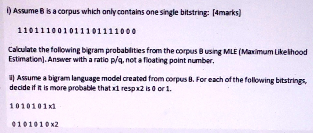 SOLVED: NLP, MLE, bigram.. Assume B is a corpus which only contains one single bitstring: [4 ...