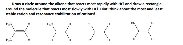 SOLVED: Draw circle around the alkene that reacts most rapidly with HCI and draw a rectangle ...