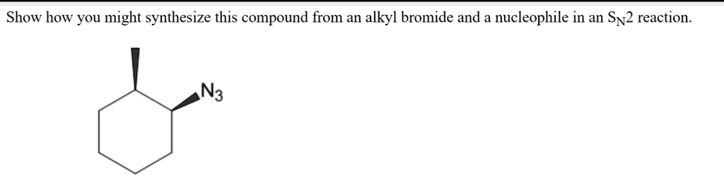SOLVED: Show how you might synthesize this compound from an alkyl ...