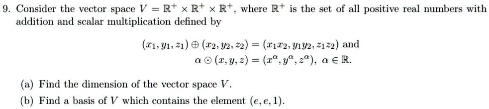 SOLVED: Consider the vector space V = Rt x R+t x Rt where R+ is the set of all positive real ...