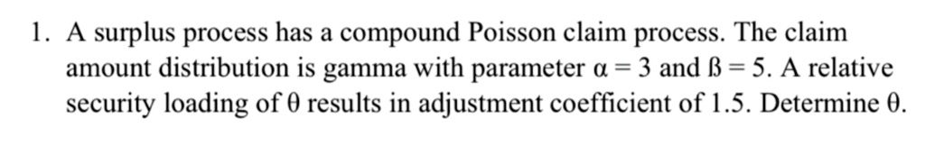 1. A surplus process has a compound Poisson claim process. The claim ...
