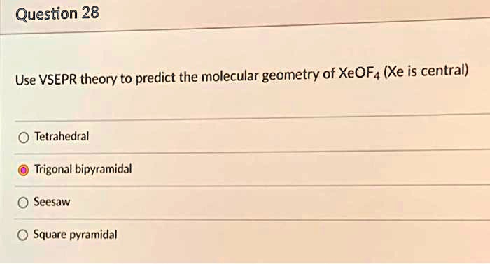 SOLVED: Question 28 Use VSEPR theory to predict the molecular geometry ...