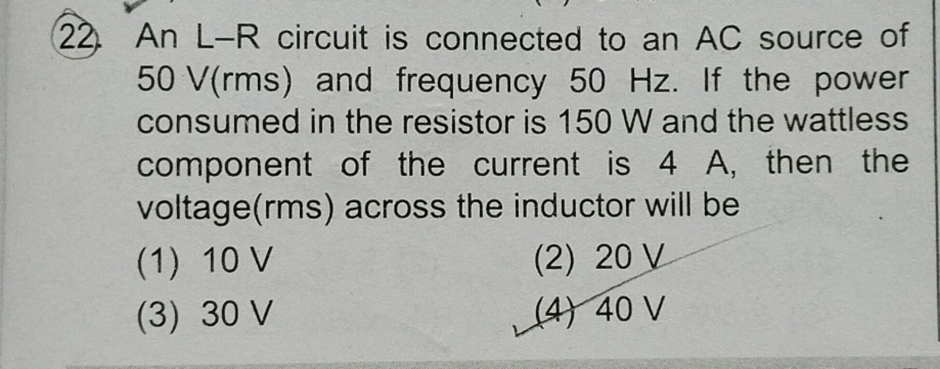 [GET ANSWER] (22) An L-R circuit is connected to an AC source of 50 V(rms) and frequency 50 Hz ...