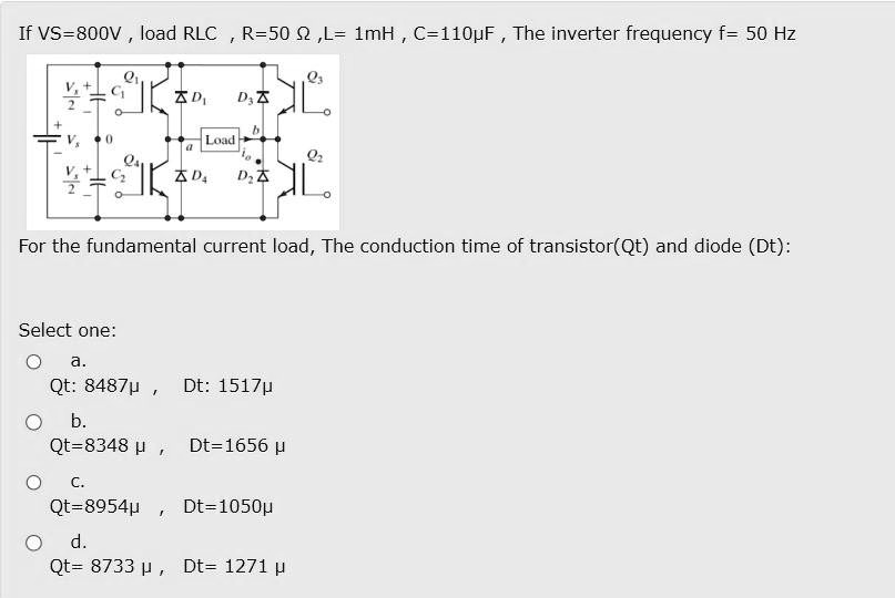 SOLVED: If VS = 800V, load RLC, R = 50Ω, L = 1mH, C = 110μF, the ...