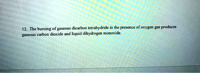 SOLVED: The burning of gaseous dicarbon tetrahydride in the presence of ...