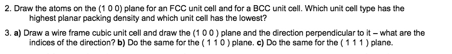 SOLVED: 2. Draw the atoms on the (100) plane for an FCC unit cell and for a BCC unit cell. Which ...