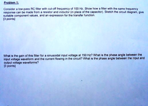 Problem 1: Consider a low-pass RC filter with cut-off frequency of 100 ...