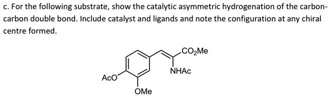 SOLVED:For the following substrate, show the catalytic asymmetric ...