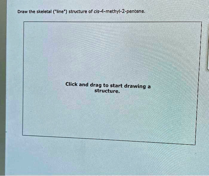 Solved Draw The Skeletal Line Structure Of Cis 4 Methyl 2 Pentene Click And Drag To Start