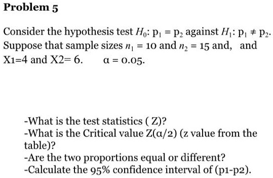SOLVED: Problem 5 Consider the hypothesis test Ho: Pn = pz against H ...
