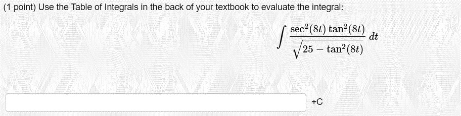 SOLVED: point) Use the Table of Integrals in the back of your textbook to evaluate the integral ...