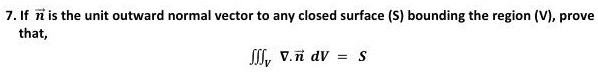 SOLVED: 7. If n is the unit outward normal vector to any closed surface ...