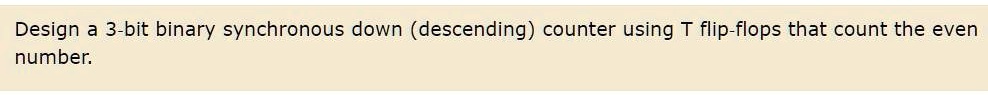SOLVED: Design a 3-bit binary synchronous down (descending) counter ...