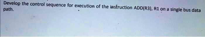 path develop the control sequence for execution of the instruction ...