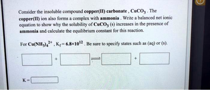 SOLVED: Consider the insoluble compound copper(II) carbonate , CuCO ...
