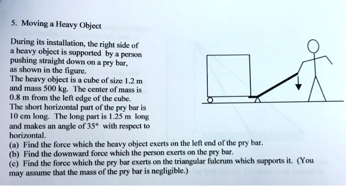 SOLVED: Moving = Heavy' Object During its installation, the right side ...