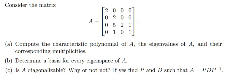 SOLVED: Consider the matrix A = Compute the characteristic polynomial of A the eigenvalues of A ...