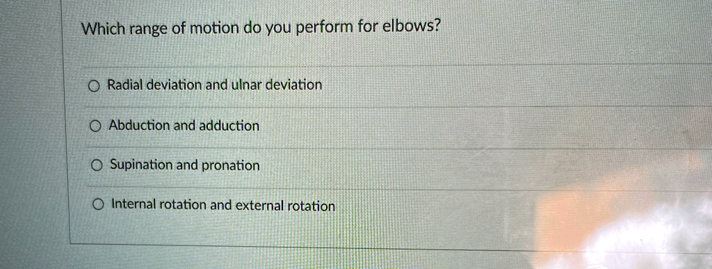which range of motion do you perform for elbows radial deviation and ...